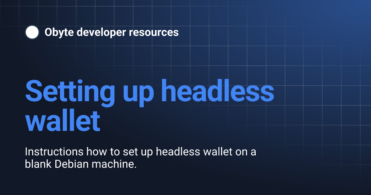 Setting up headless wallet | Obyte developer resources